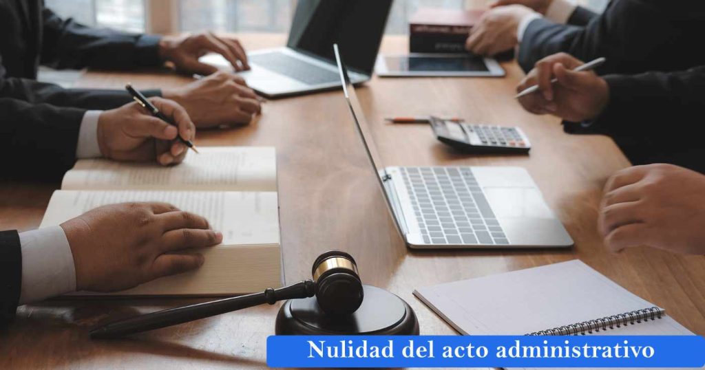 Nulidad de los actos administrativos: ¿Cuando se puede impugnar?